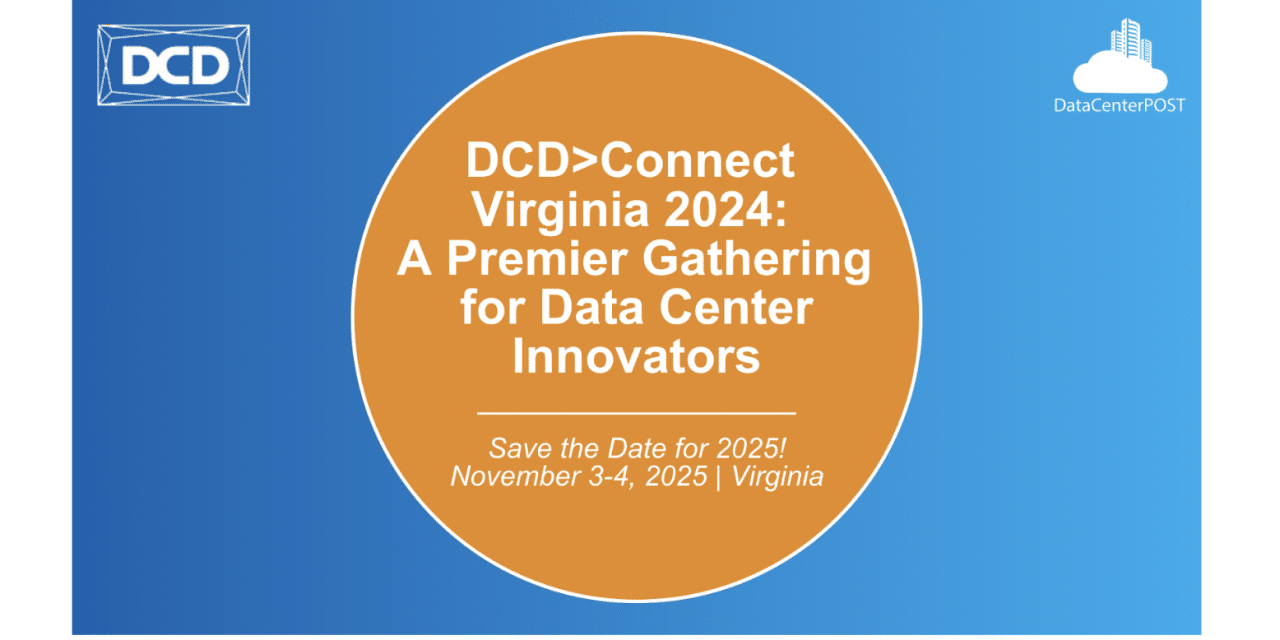 DCD>Connect | Virginia 2024: A Premier Gathering for Data Center Innovators - Data Center POST